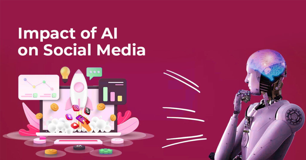 The Impact of AI on Social Media: How AI is Revolutionizing
